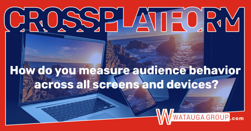 Cross-Platform Measurement Solutions to Track Audience Behavior